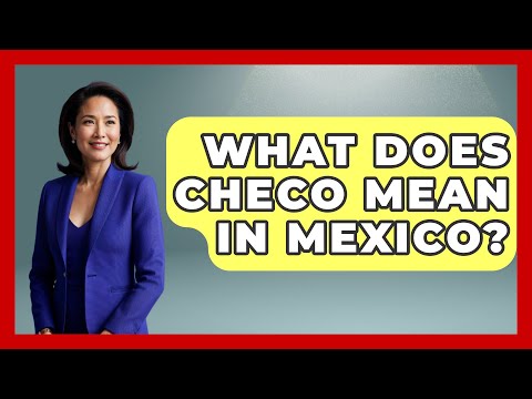 What Does Checo Mean In Mexico? - Magical Mexico Moments