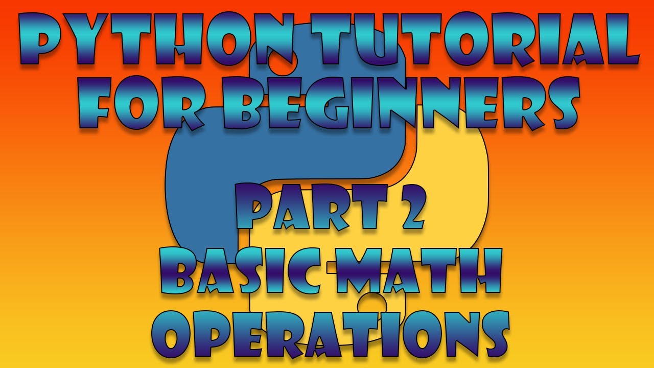 Python Beginner Tutorial Part 2 - Basic Math Operations