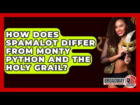 How Does Spamalot Differ From Monty Python And The Holy Grail? - Broadway Behind The Curtain