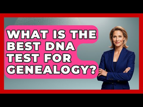What Is The Best DNA Test For Genealogy? - Biology For Everyone