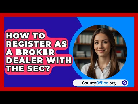 How To Register As A Broker Dealer With The SEC? - CountyOffice.org