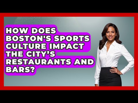 How Does Boston's Sports Culture Impact the City’s Restaurants and Bars? | Everything About Boston