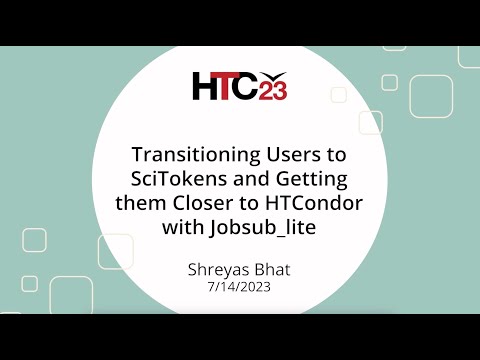 HTC23 Transitioning Users to SciTokens and Getting them Closer to HTCondor with Jobsub_lite