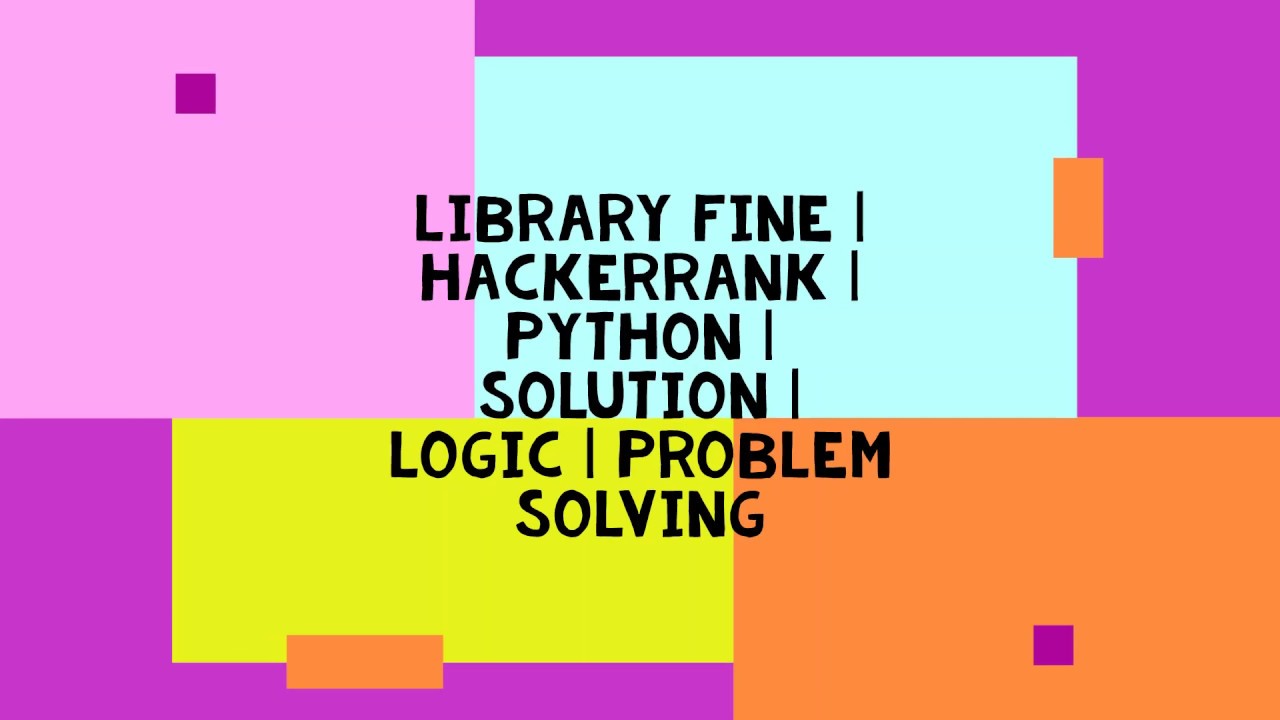 LIBRARY FINE | HACKERRANK | PYTHON | SOLUTION | LOGIC | PROBLEM SOLVING
