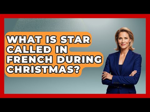 What Is Star Called In French During Christmas? - France Fact File