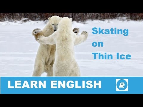 Skating on Thin Ice - English Idiom