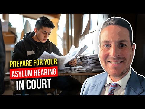 How to Prepare for Your Asylum Hearing in Immigration Court