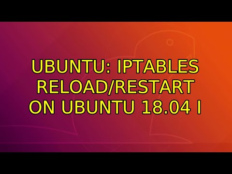 Ubuntu: Iptables reload/restart on Ubuntu 18.04 (3 Solutions!!)