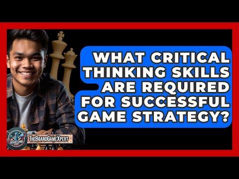 What Critical Thinking Skills Are Required for Successful Game Strategy? - The Board Game Xpert