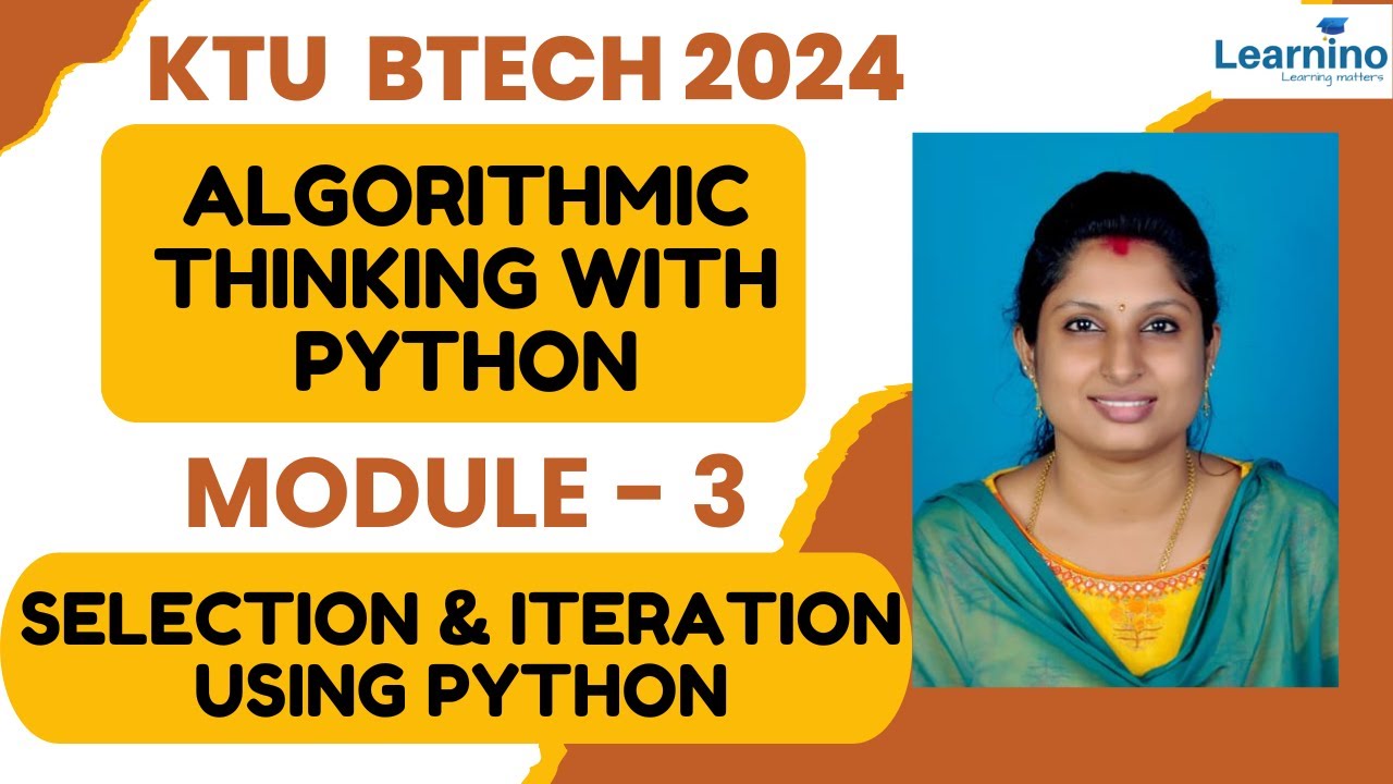 KTU BTECH 2024 - PYTHON - Module 3 - Selection and Iteration using Python