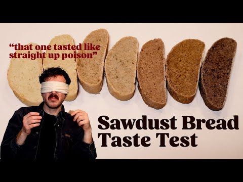 A Tree Enthusiast Eats Sawdust Bread . . . (Spoiler Alert: It's Gross ...