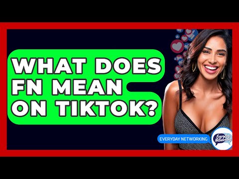 What Does FN Mean on TikTok? - Everyday-Networking