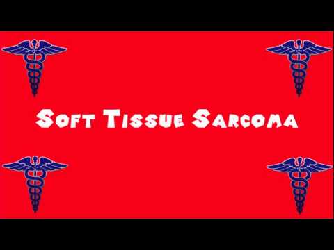 Pronounce Medical Words ― Soft Tissue Sarcoma