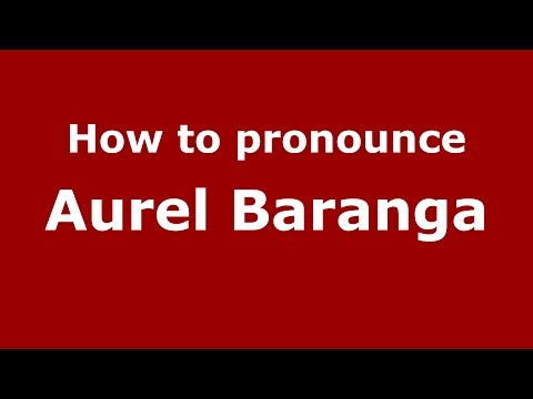 How to pronounce Aurel Baranga (Romanian/Romania) - PronounceNames.com