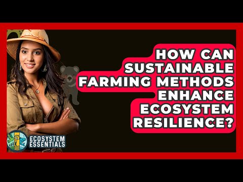 How Can Sustainable Farming Methods Enhance Ecosystem Resilience? - Ecosystem Essentials
