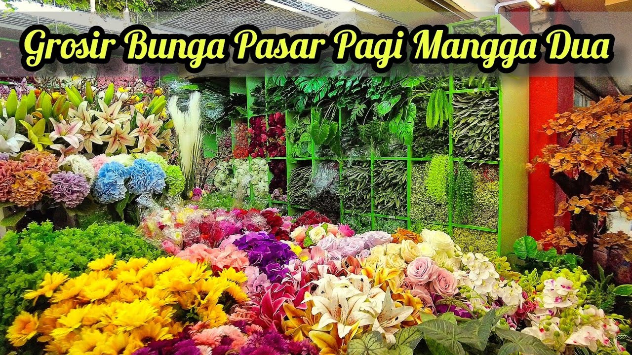 PASAR PAGI MANGGA DUA : GROSIR BUNGA PLASTIK TERLENGKAP DAN BERKUALITAS
