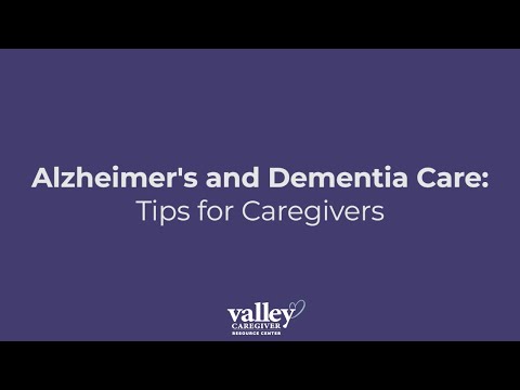 Alzheimer's and Dementia Care Tips for Caregivers - Valley Caregiver Resource Center
