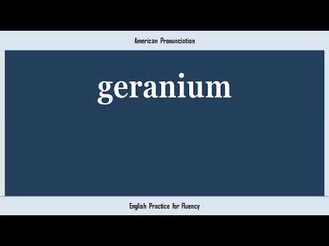 geranium, How to Say or Pronounce GERANIUM in American, British, Australian English