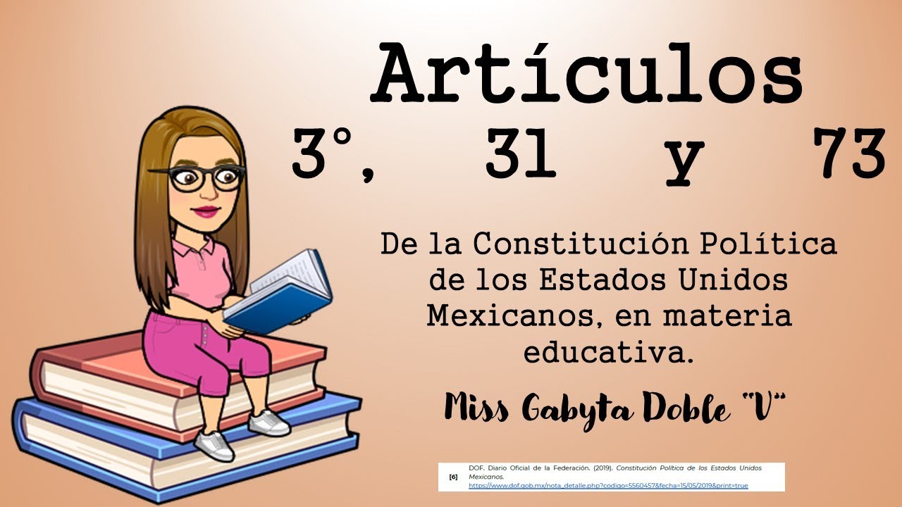 Articulo  3° 31 y 73 de la Constitución Política de los Estados Unidos Mexicanos.