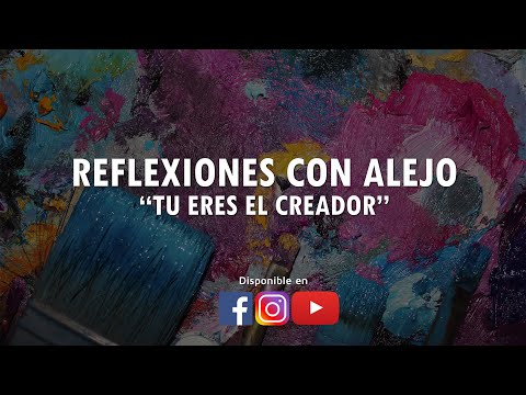 REFLEXIONES CON ALEJO: TU ERES EL CREADOR - ALEJANDRO POSADA BEUTH