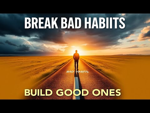 Break Bad Habits, Build Good Ones: The Blueprint for Lasting Change