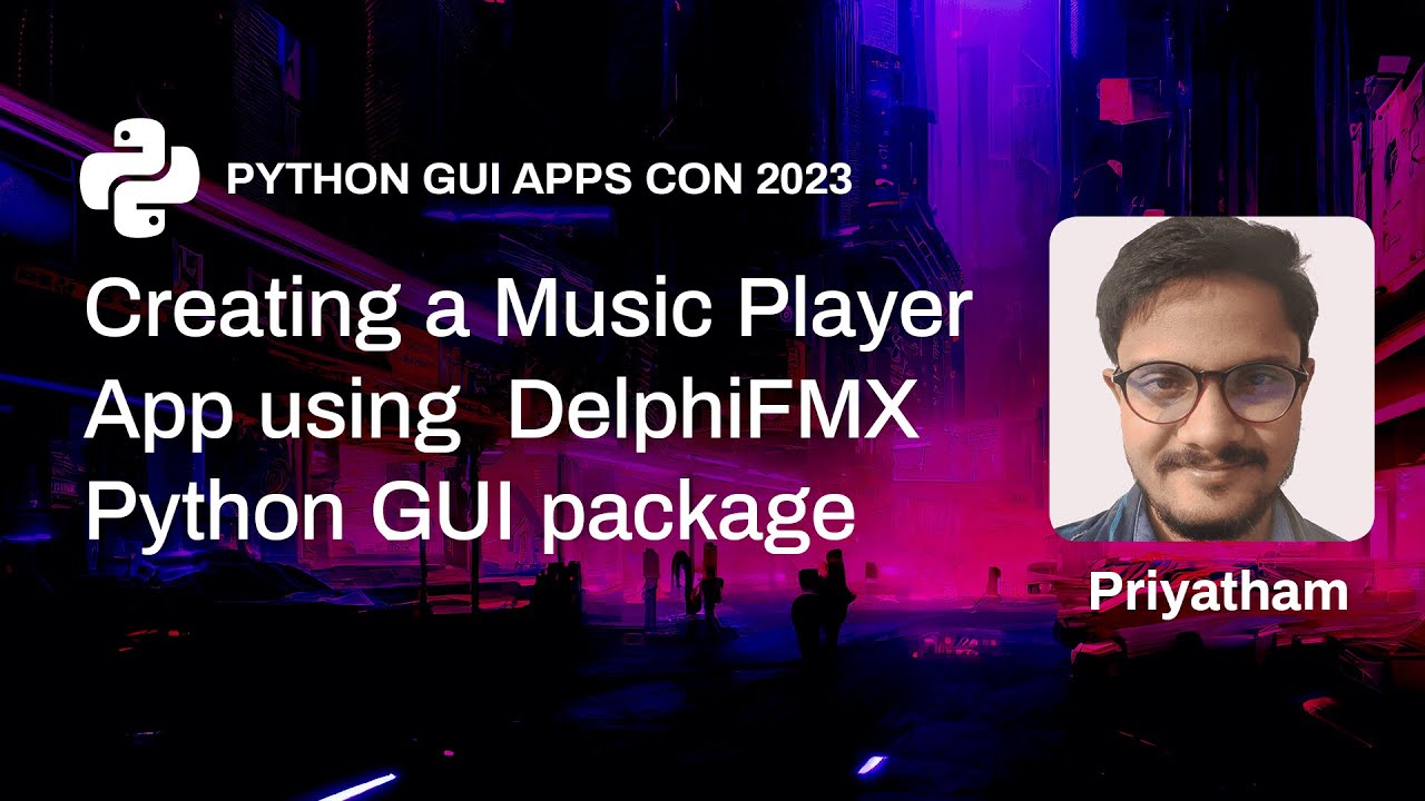 Creating a Music Player App using DelphiFMX Python GUI package - Priyatham | PyGAC 2023