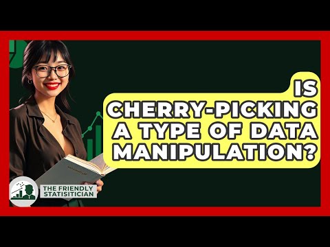 Is Cherry-Picking A Type Of Data Manipulation? - The Friendly Statistician