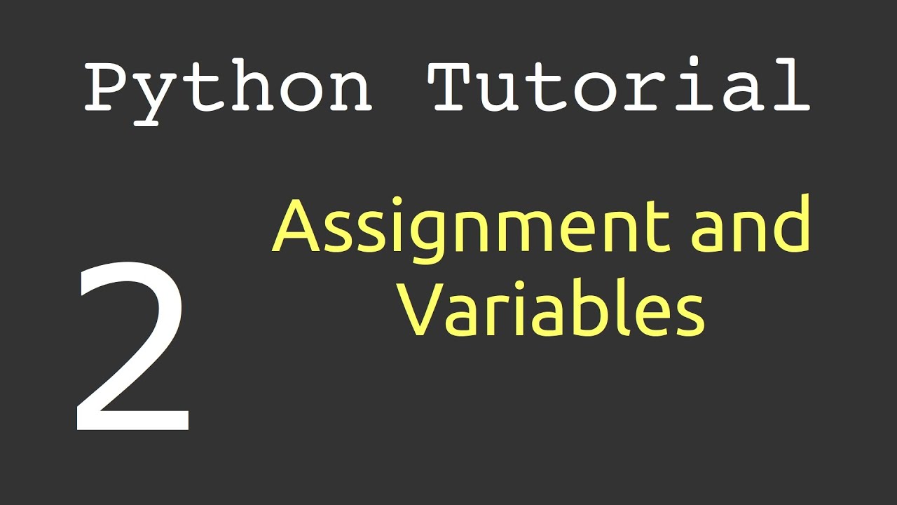 Assignment and Variables : Python Tutorial #2