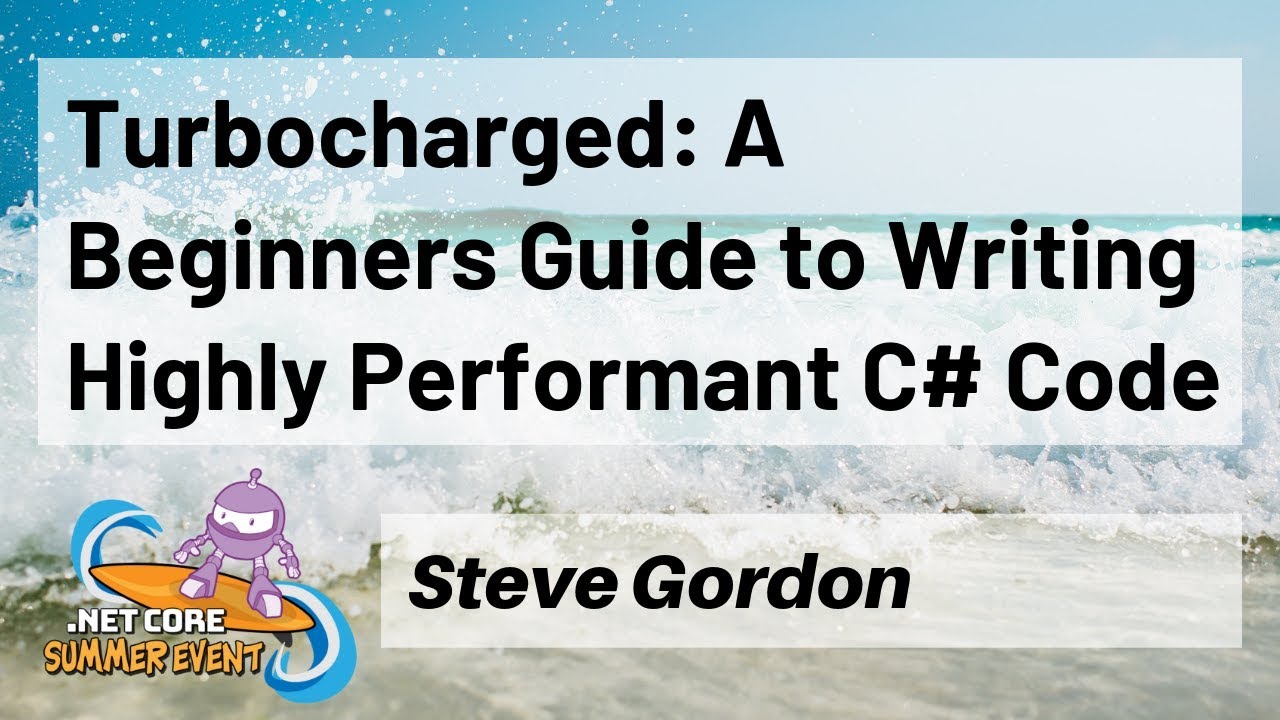 Turbocharged: A Beginners Guide to Writing Highly Performant C# Code - Steve Gordon