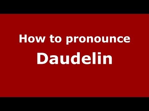 How to pronounce Daudelin (French/France) - PronounceNames.com