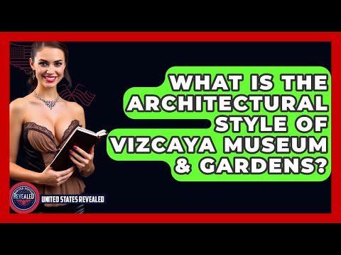 What Is The Architectural Style Of Vizcaya Museum & Gardens? - United States Revealed