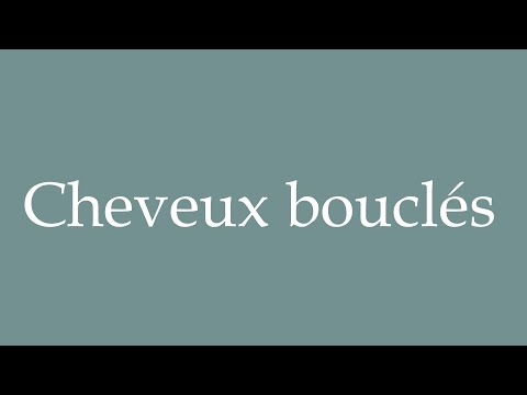 How to Pronounce ''Cheveux bouclés'' (Curly hair) Correctly in French