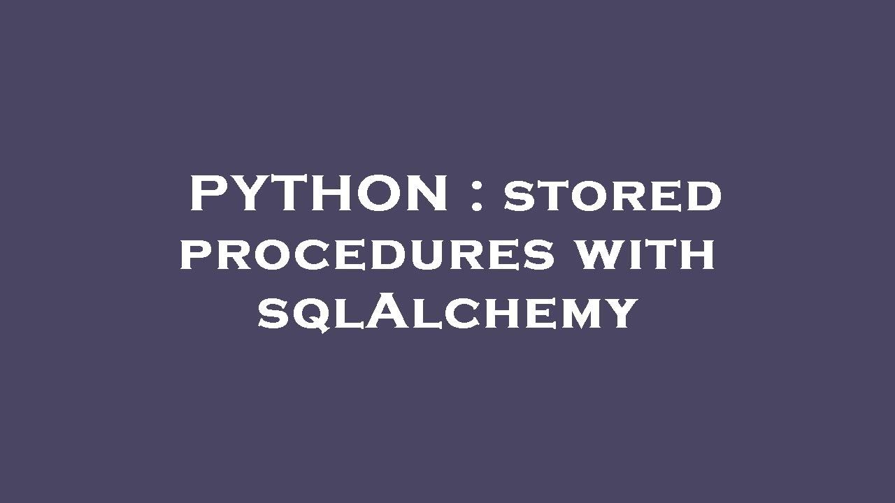 PYTHON : stored procedures with sqlAlchemy