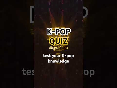 K-POP Quiz:Can You Guess All 4 Questions?