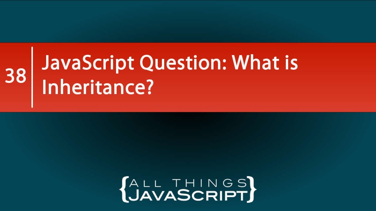 JavaScript Question: What is Inheritance?