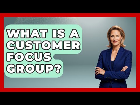 What Is A Customer Focus Group? - Customer Support Coach