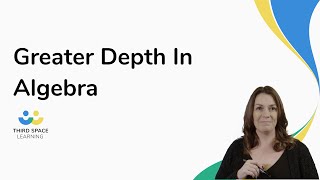 Greater Depth In Algebra | Maths Hub | Third Space Learning