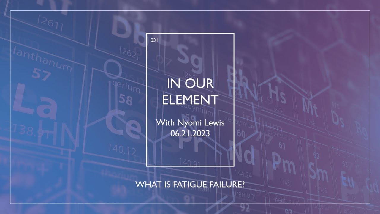In Our Element: What is Fatigue Failure? | Episode 31