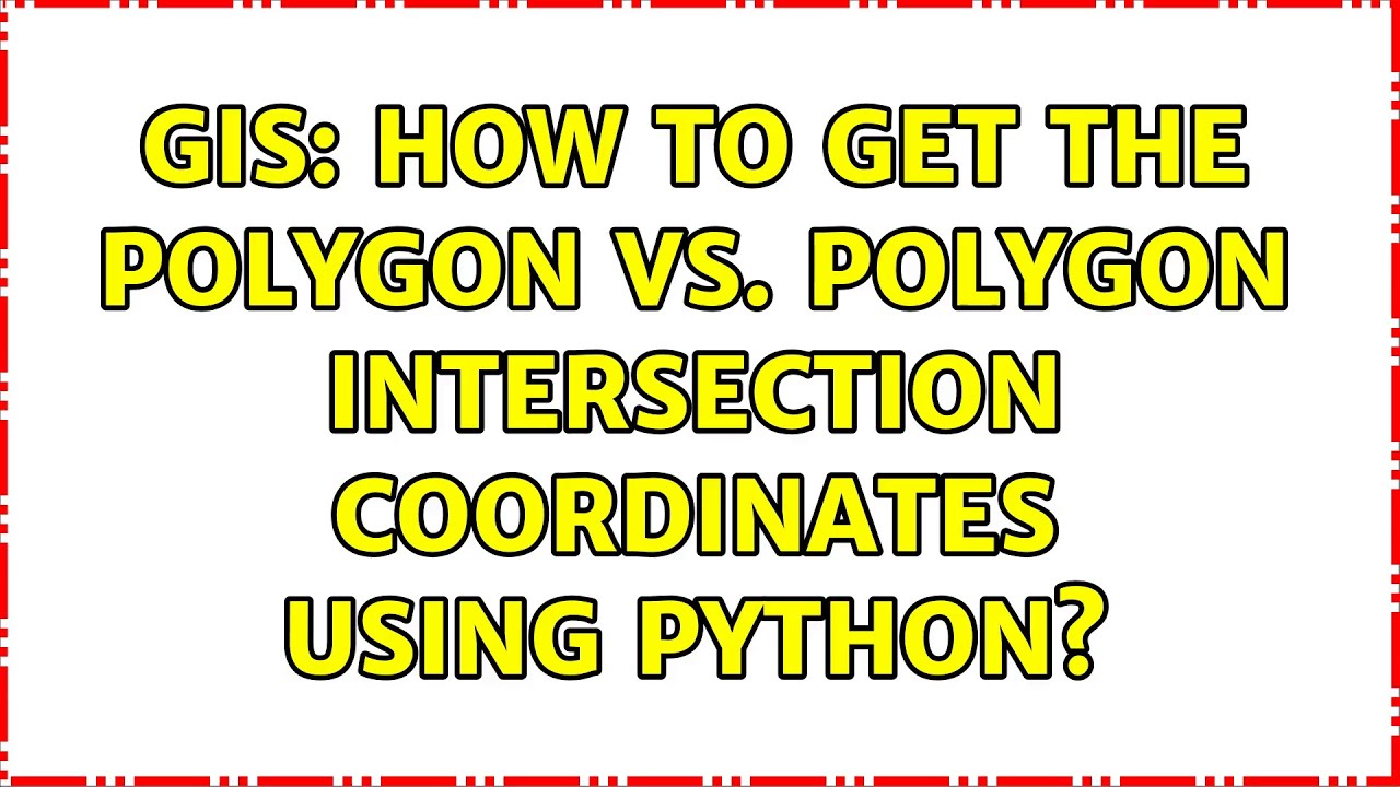 GIS: How to get the polygon vs. Polygon Intersection Coordinates using python?