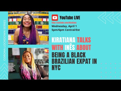 Corona Lockdown: Kiratiana chat with Inêz Ferreira, YouTuber and Black Brazilian Expat in NYC