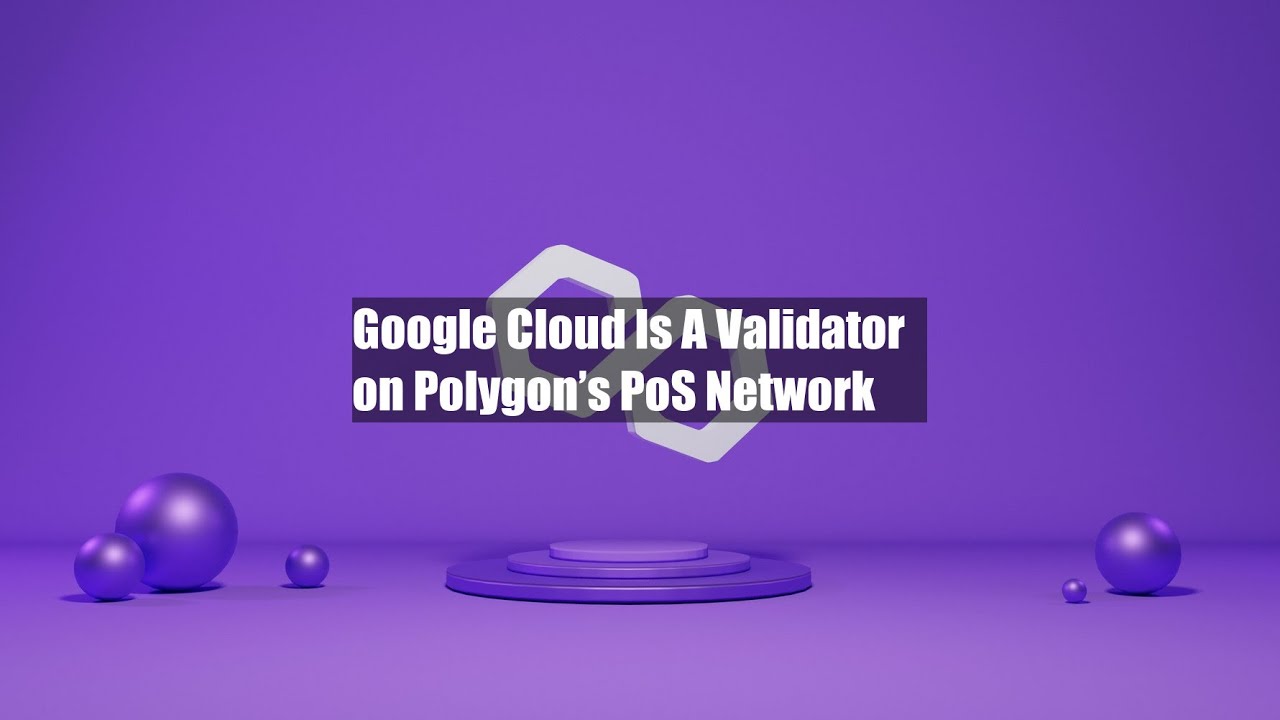 Google Cloud Is A Validator on Polygon’s PoS Network