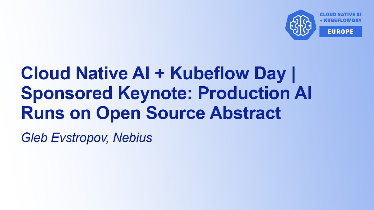 Cloud Native AI + Kubeflow Day | Sponsored Keynote: Production AI Runs on Open Sou... Gleb Evstropov
