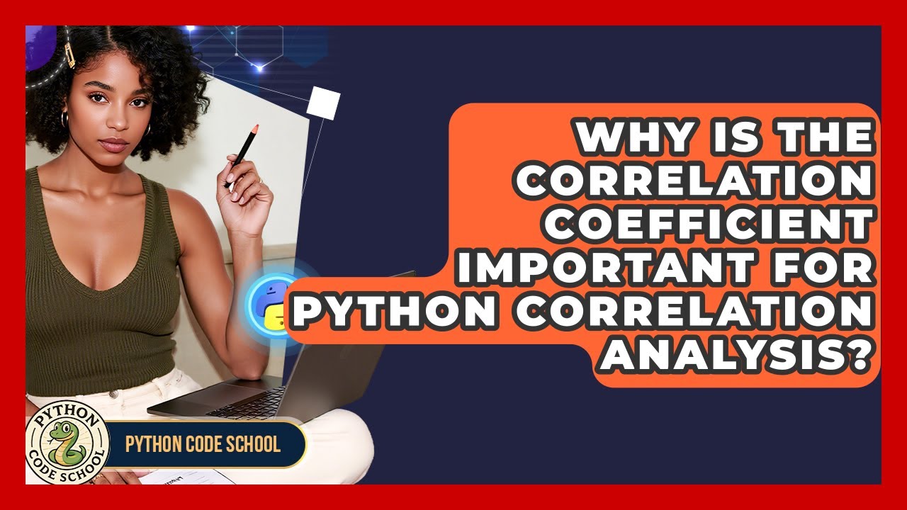 Why Is The Correlation Coefficient Important For Python Correlation Analysis? - Python Code School