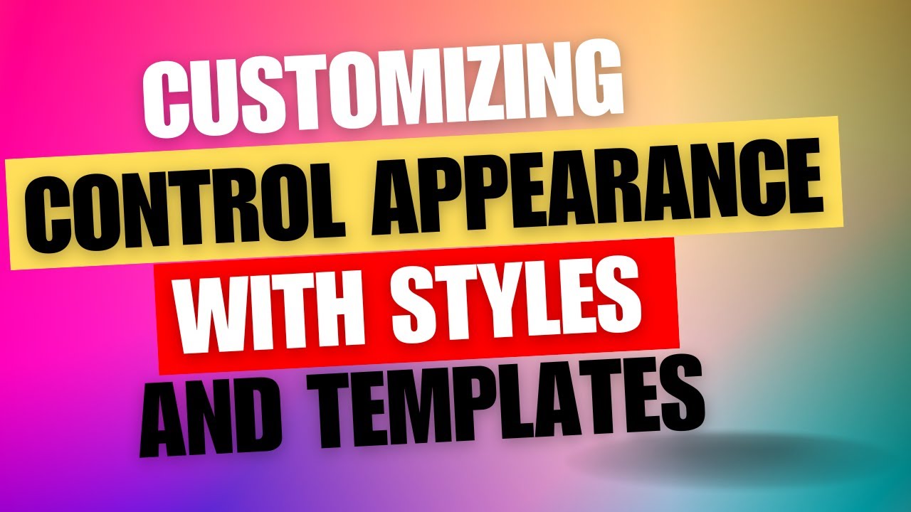 Customizing Control Appearance in WPF: Using Styles and Templates