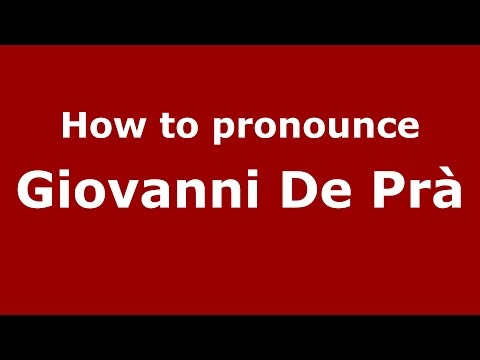 How to pronounce Giovanni De Prà (Italian/Italy) - PronounceNames.com