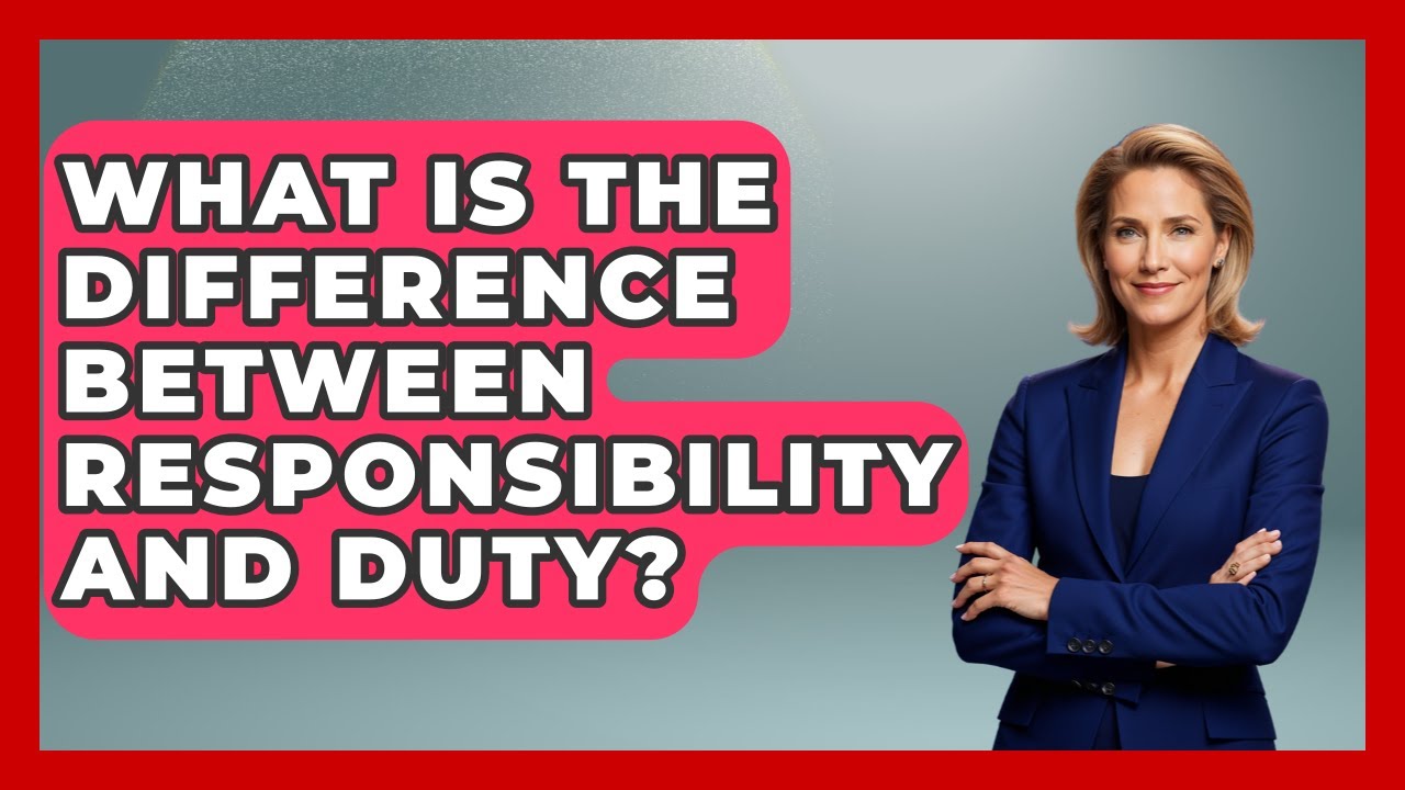 What Is The Difference Between Responsibility And Duty? - The Right Politics