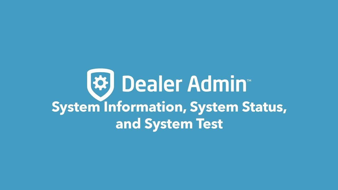 How to View System Information, System Status, and System Tests on Dealer Admin™