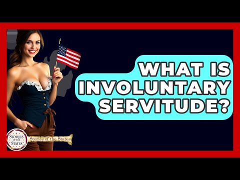 What Is Involuntary Servitude? - Stories of the States