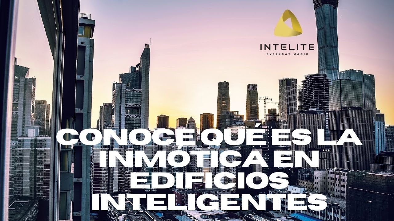 Conoce qué es la Inmótica en Edificios Inteligentes