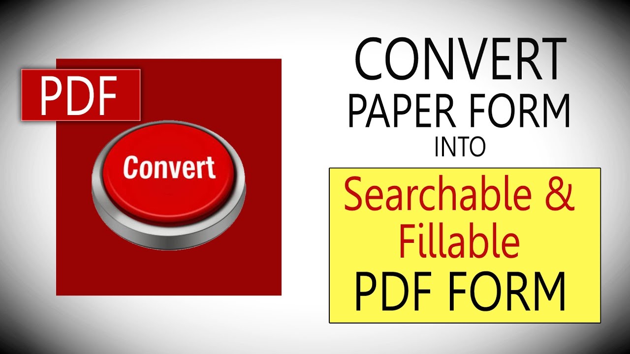 How to Convert Paper Form into a Searchable/Fillable PDF Form